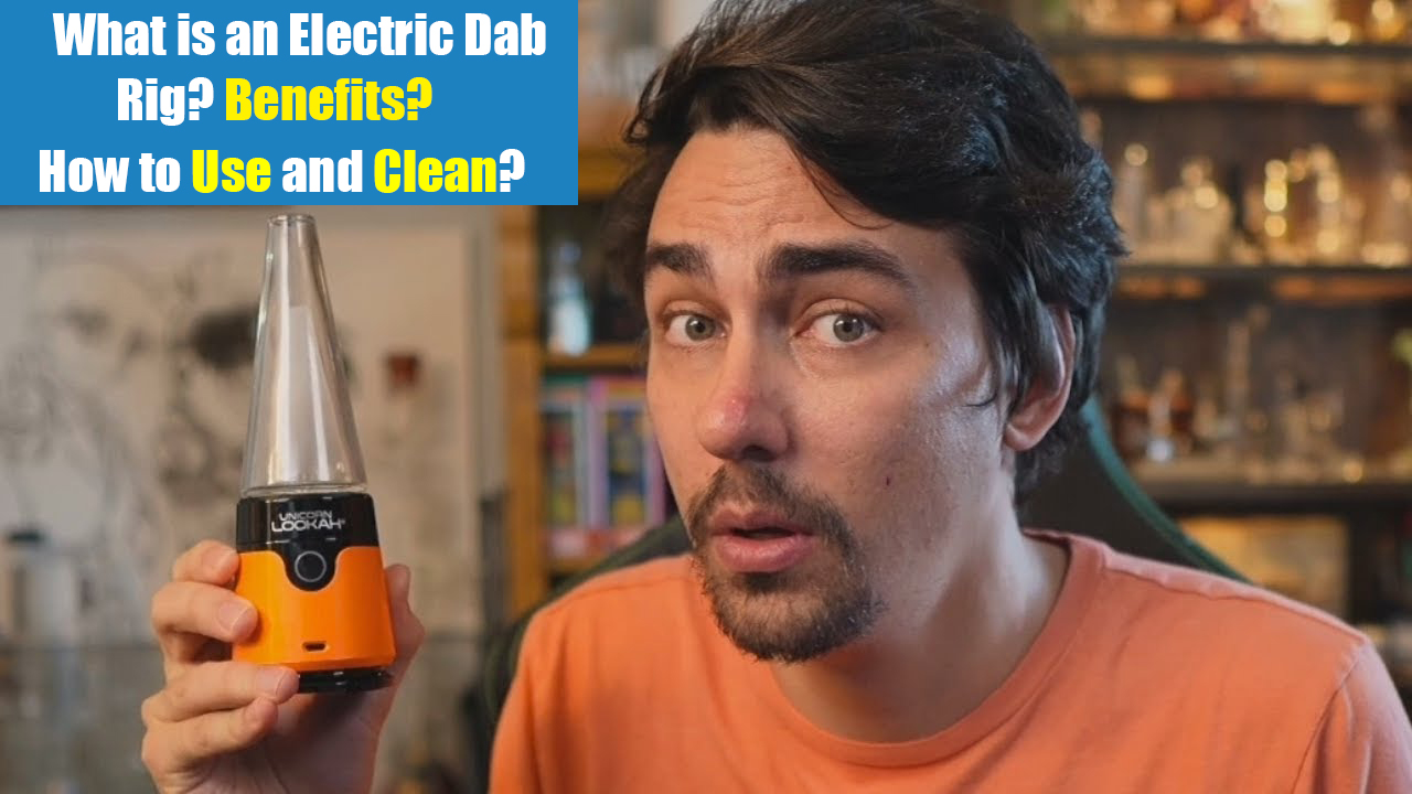 What is an Electric Dab Rig? Benefits? How to Use and Clean it? | LOOKAH