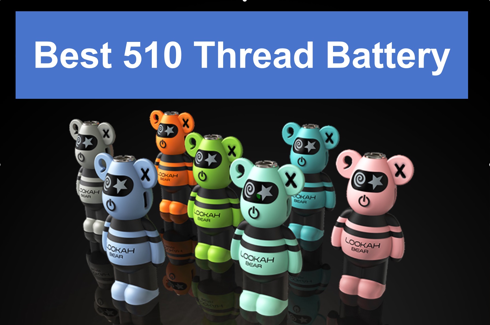 10 Good & Cool Lookah 510 Thread Batteries to Buy | lookah