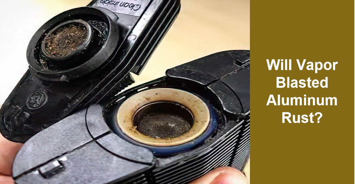 Will Vapor Blasted Aluminum Rust? Fully Explained