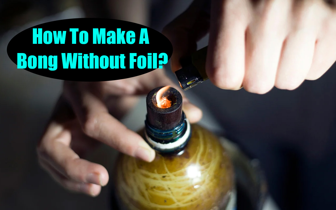 How To Make A Bong Without Foil? | LOOKAH How To Make A Bong Without Foil? | LOOKAH