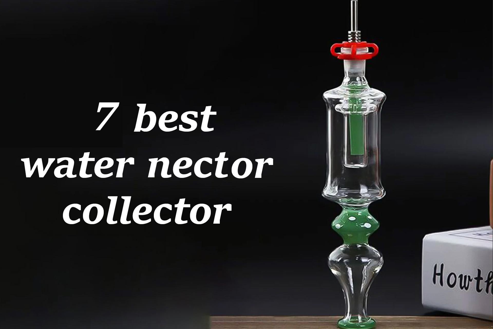 7 Best Water Nectar Collectors of 2026: Great for Clean, Cool Dabbing ...
